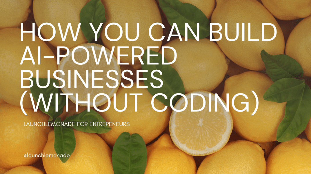 How You Can Build An AI Powered Business - LaunchLemonade