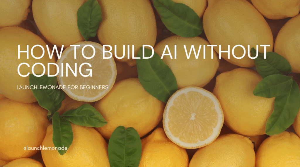 A Beginners Guide To No-code AI - LaunchLemonade