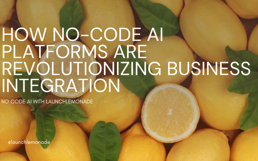 HOW NO-CODE AI PLATFORMS ARE REVOLUTIONIZING BUSINESS INTEGRATION ...